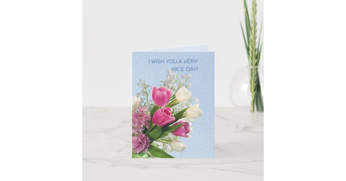 Spring Flowers Have a Nice Day Card | Zazzle