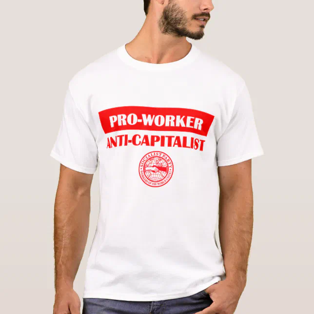 SPUSA Pro-Worker/ Anti-Capitalist T-Shirt | Zazzle