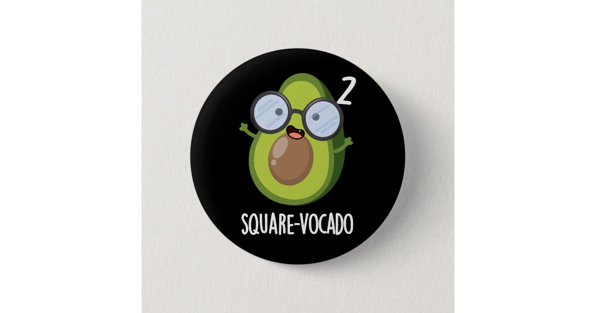 Square-vocado Funny Avocado Pun Dark BG Button | Zazzle