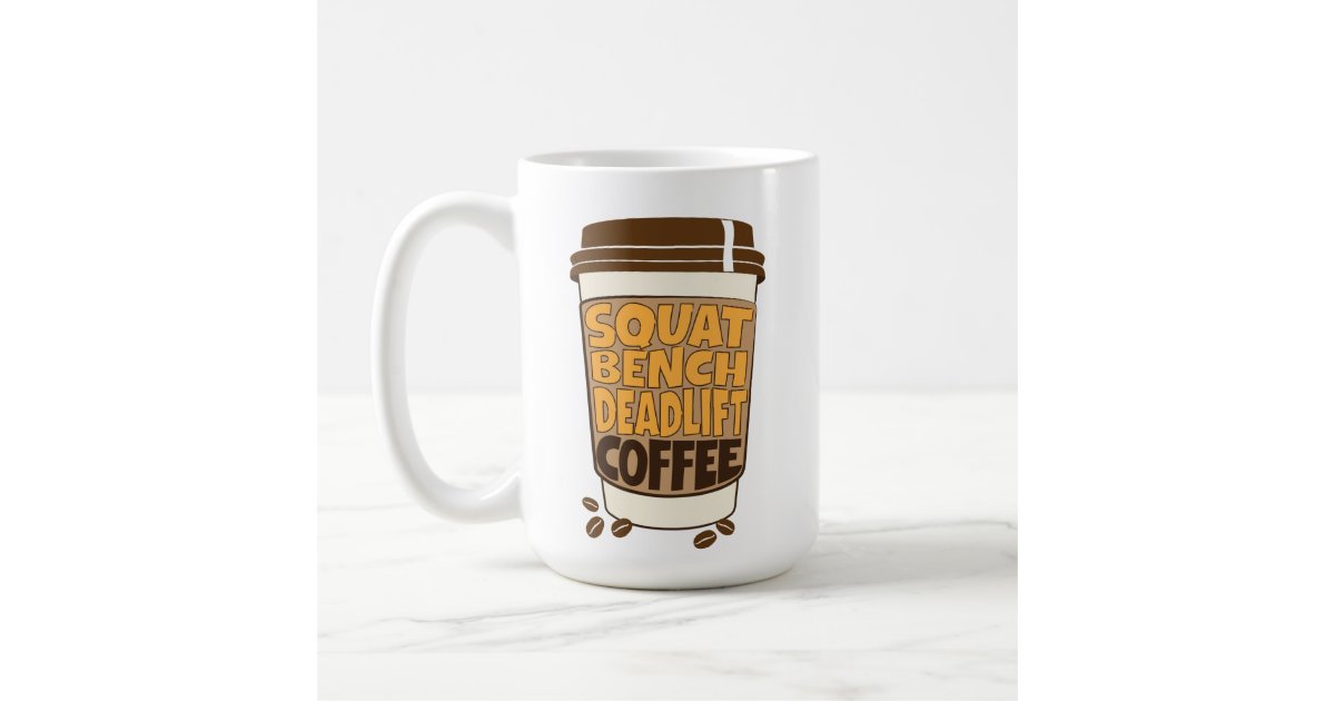 Squat Bench Deadlift and Coffee Mug | Zazzle