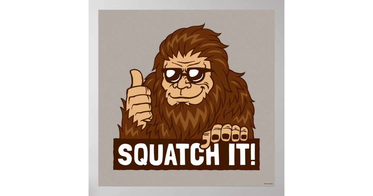 Squatch It Poster | Zazzle