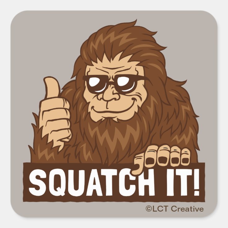 Squatch It Square Sticker | Zazzle
