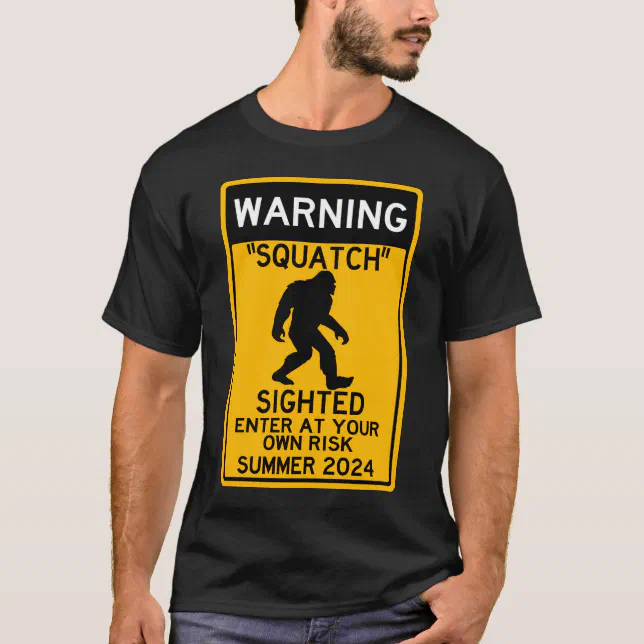 Squatch (Sasquatch) Sighted Enter at Your Own Risk T-Shirt | Zazzle