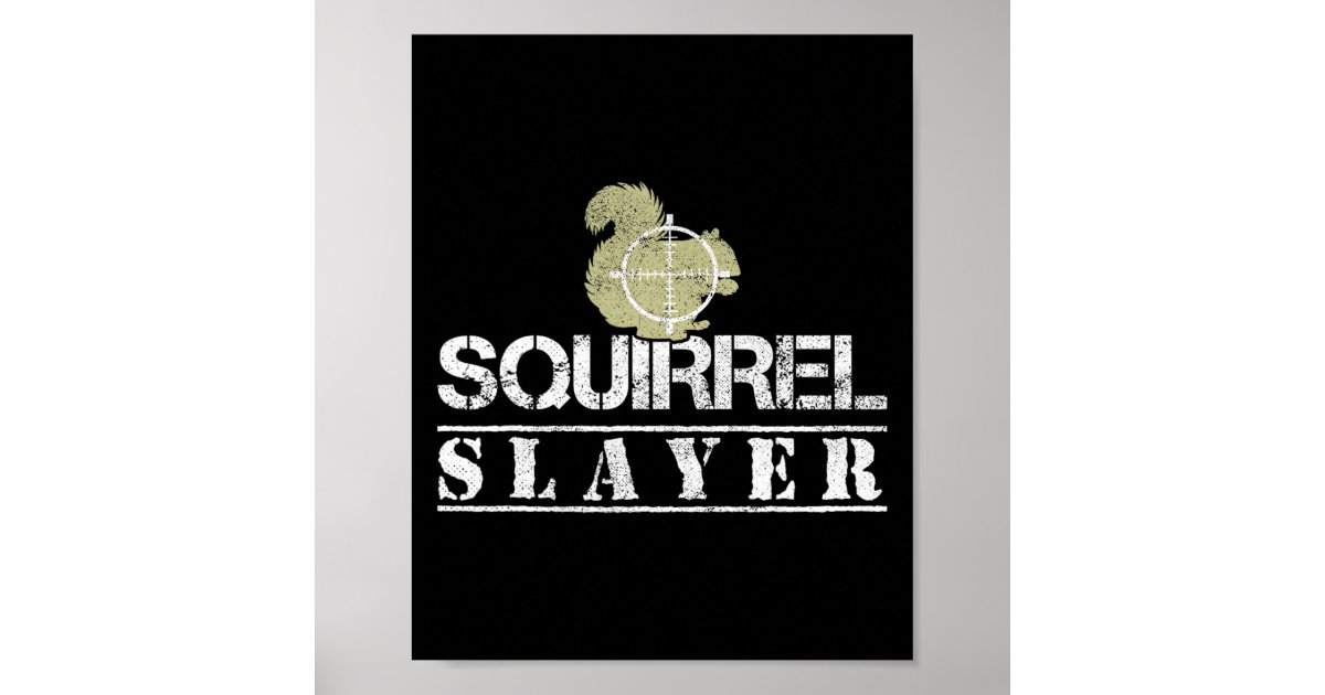 Squirrel Slayer Funny Squirrel Hunting Squirrel Hu Poster | Zazzle
