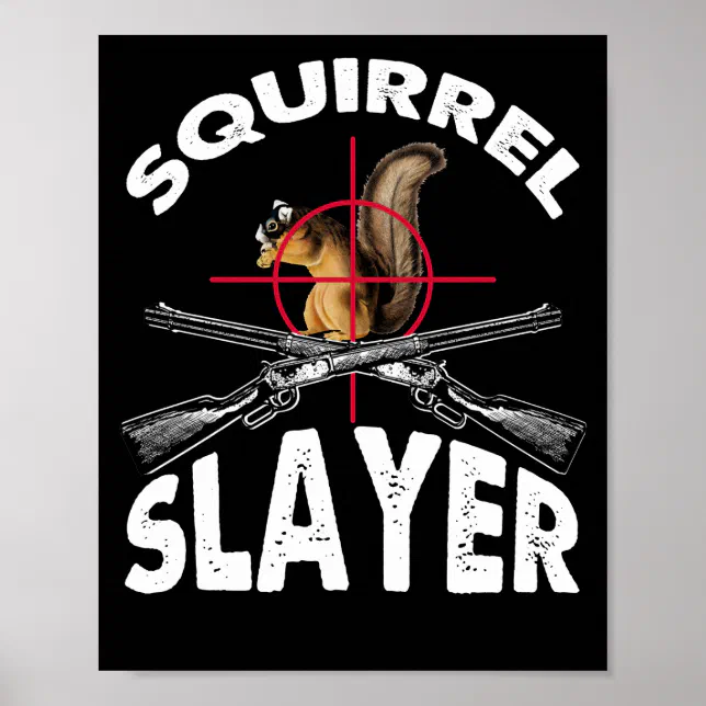 Squirrel Slayer Squirrel Hunting Humor Poster | Zazzle