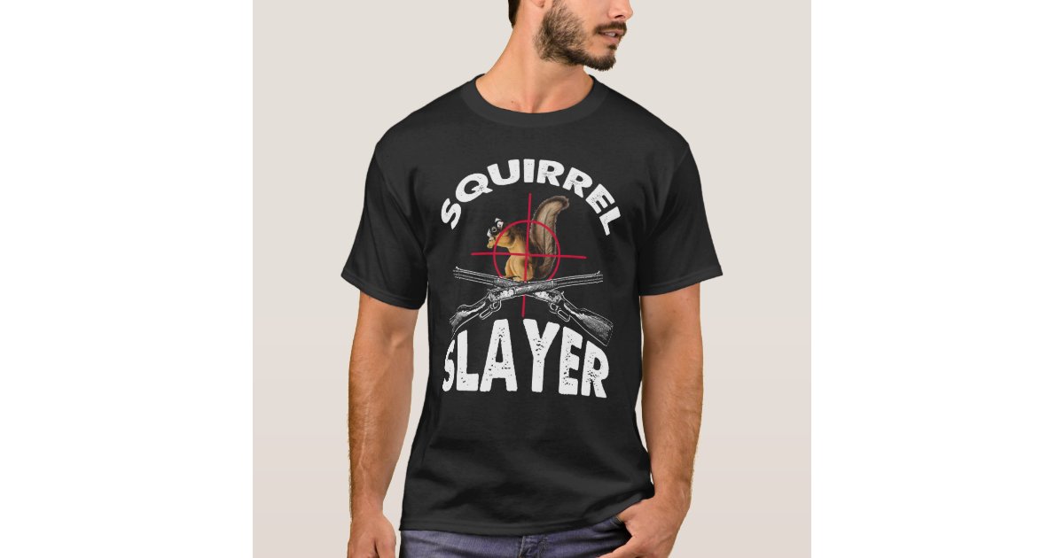 Squirrel Slayer Squirrel Hunting Humor T-Shirt | Zazzle