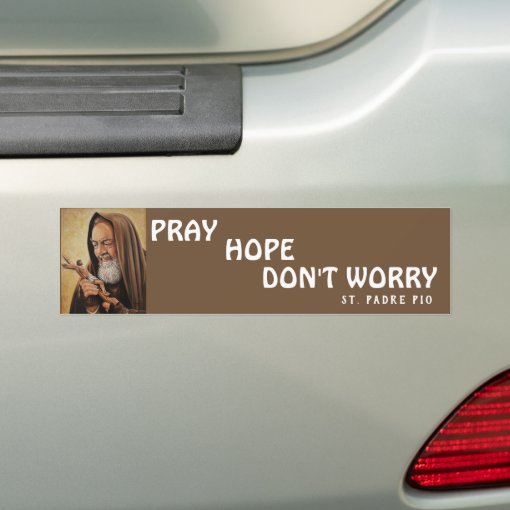 St Padre Pio Pray Hope Dont Worry Bumper Sticker Zazzle