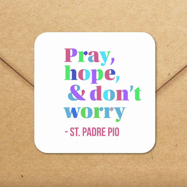 St. Padre Pio Quote Pray Hope Don't Worry Square Sticker | Zazzle