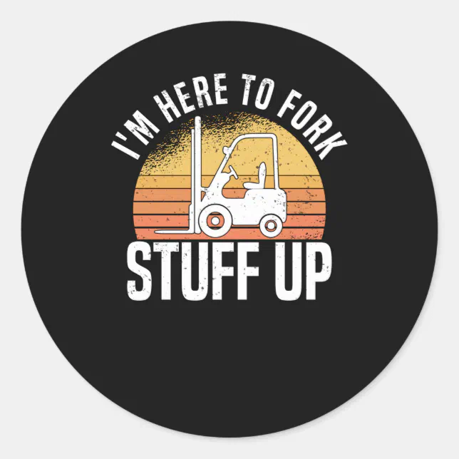 Stacker Driver Forklift Driver Stacker Saying Classic Round Sticker ...