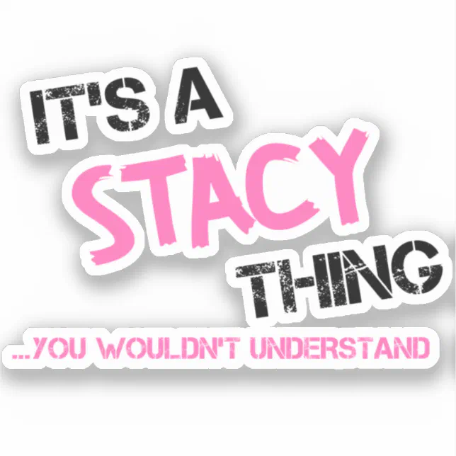 Stacy thing you wouldn't understand name sticker | Zazzle
