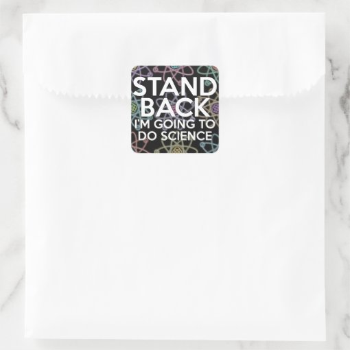 STAND BACK I'M GOING TO DO SCIENCE SQUARE STICKER | Zazzle