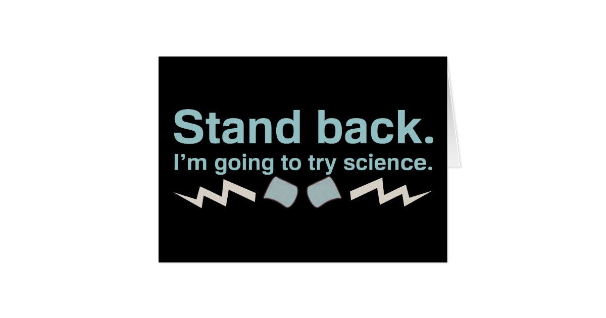 Stand back. I'm going to try science. | Zazzle