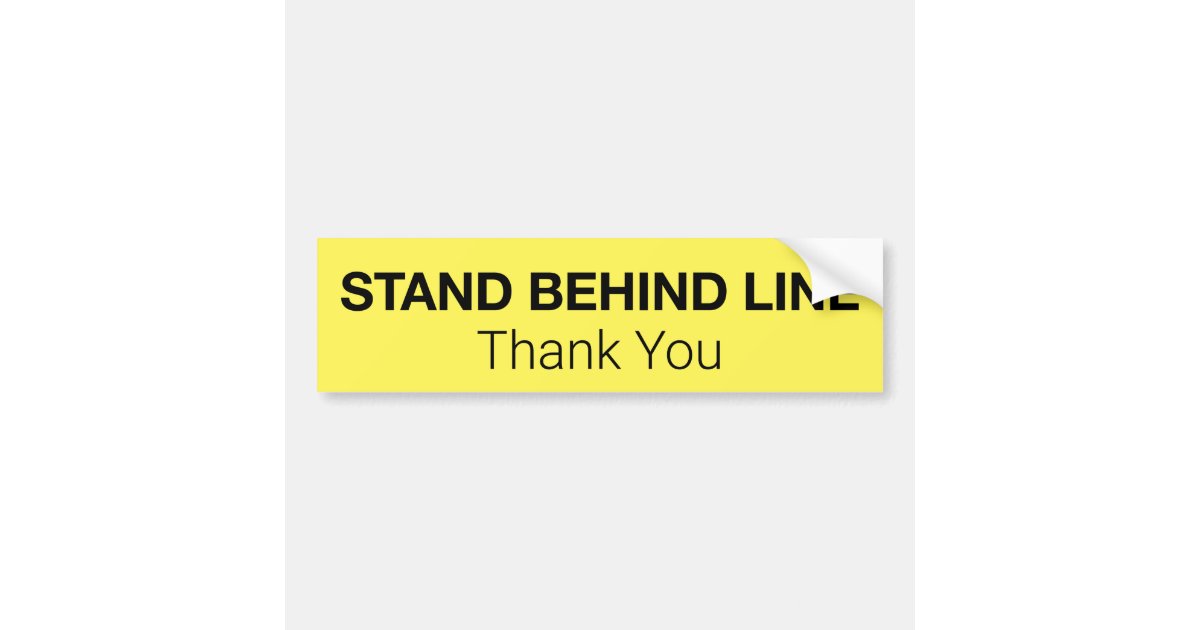 Stand Behind Line Bumper Sticker | Zazzle