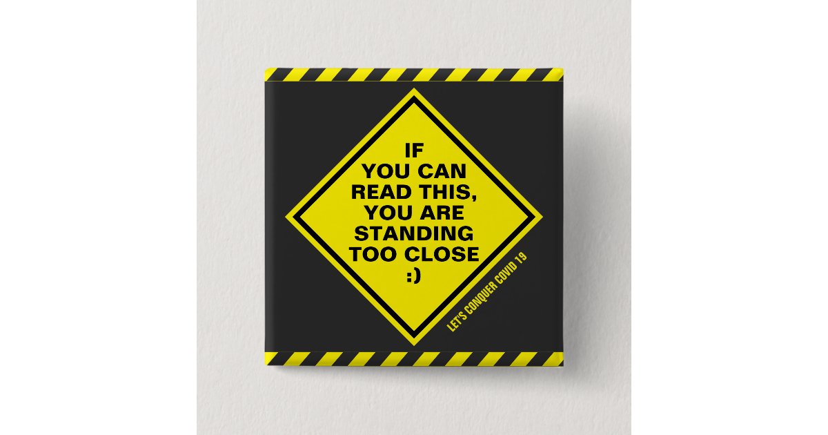 STANDING TOO CLOSE COVID19 BUTTON | Zazzle