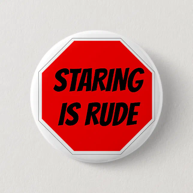 STARING IS RUDE Button | Zazzle