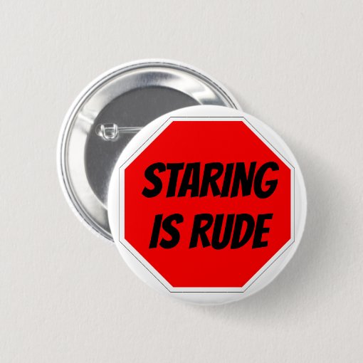 STARING IS RUDE Button | Zazzle