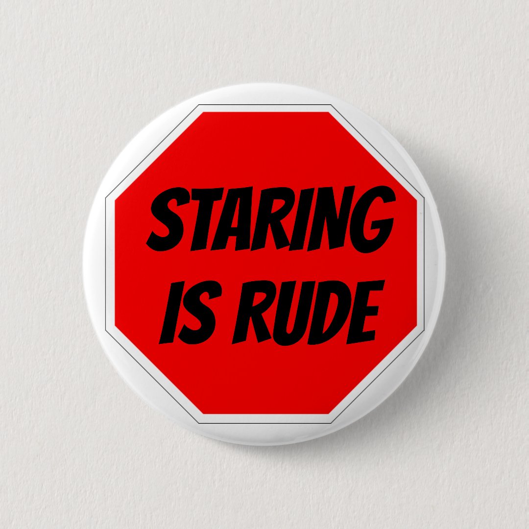 STARING IS RUDE Button | Zazzle