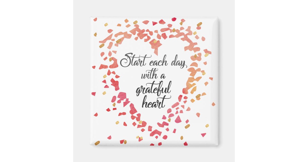 Start Each Day Grateful Heart Inspirational Quote Magnet | Zazzle