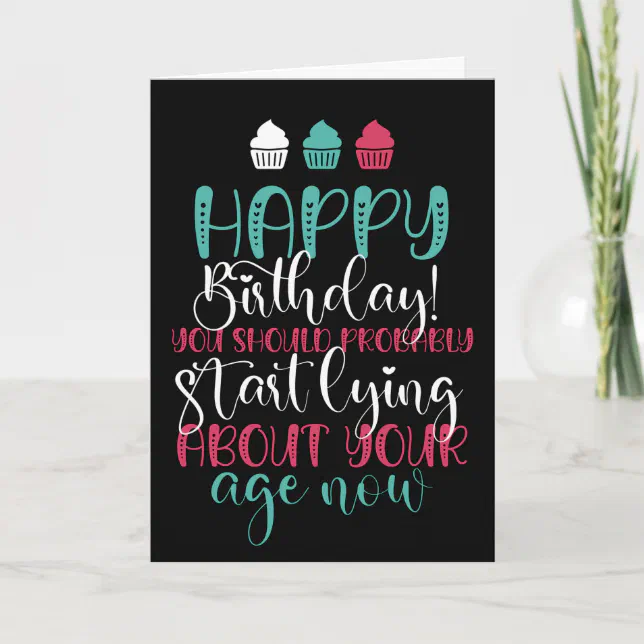 Start Lying About Your Age Now Funny Birthday Card | Zazzle
