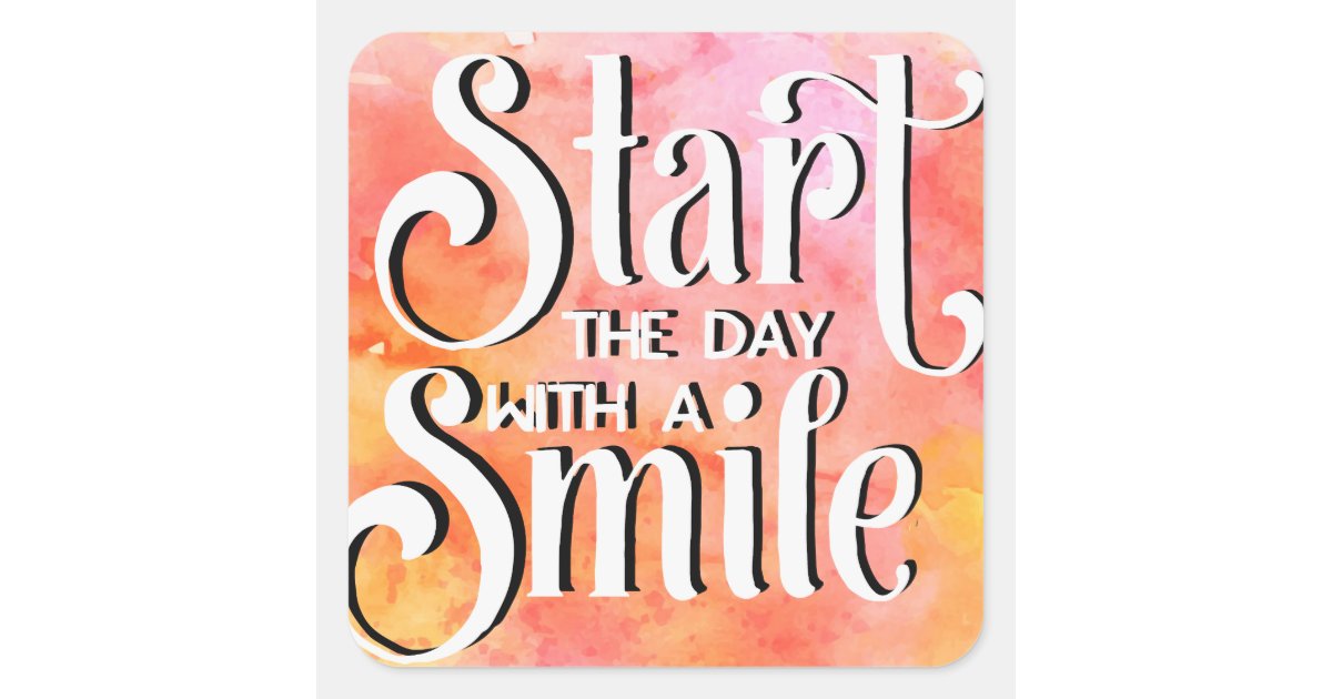 Start the Day with a Smile Motivational Quote Square Sticker | Zazzle