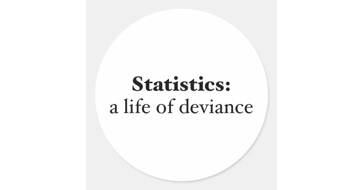 Statistics: a life of deviance classic round sticker | Zazzle