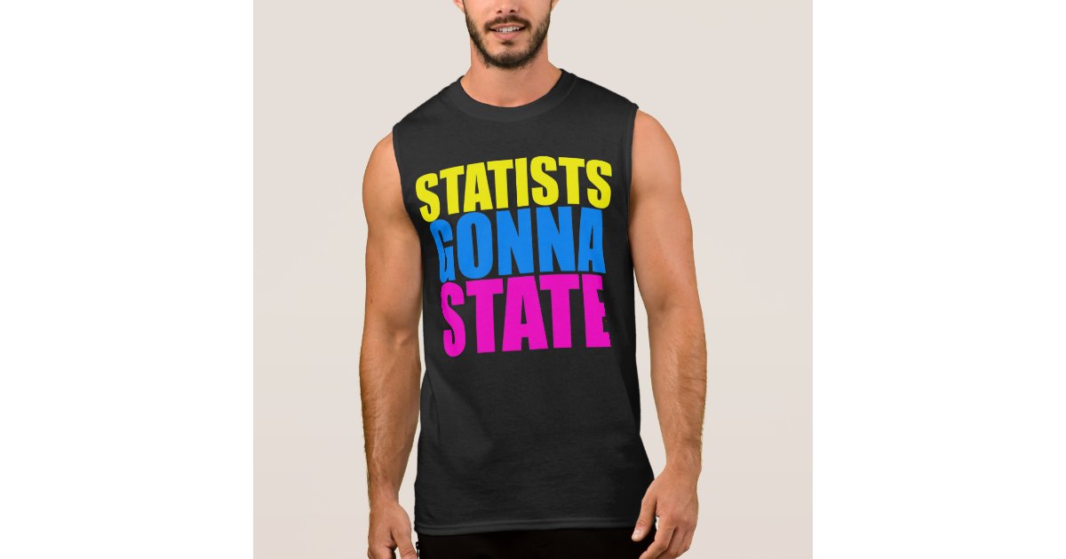 Statists Gonna State Tank - Voluntaryist T-Shirt | Zazzle