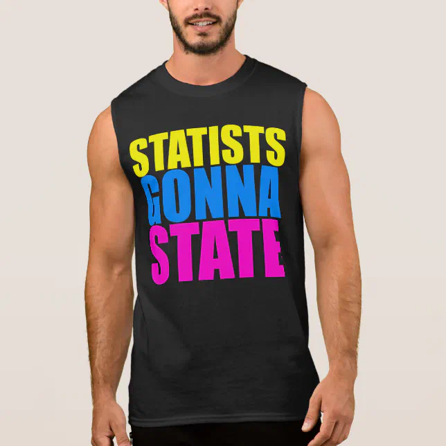 Statists Gonna State Tank - Voluntaryist T-Shirt | Zazzle