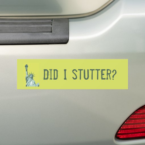 Statue of Liberty Did I Stutter Bumper Sticker | Zazzle