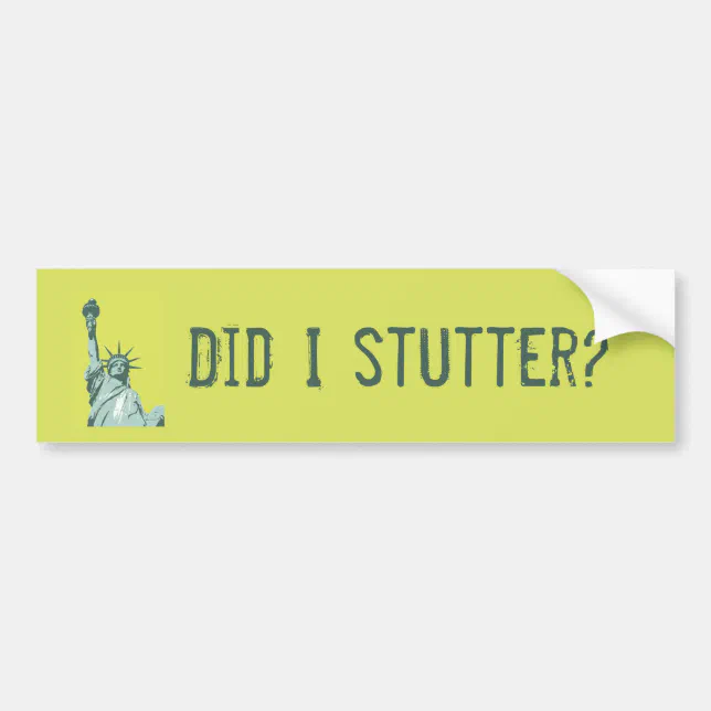 Statue of Liberty Did I Stutter Bumper Sticker | Zazzle