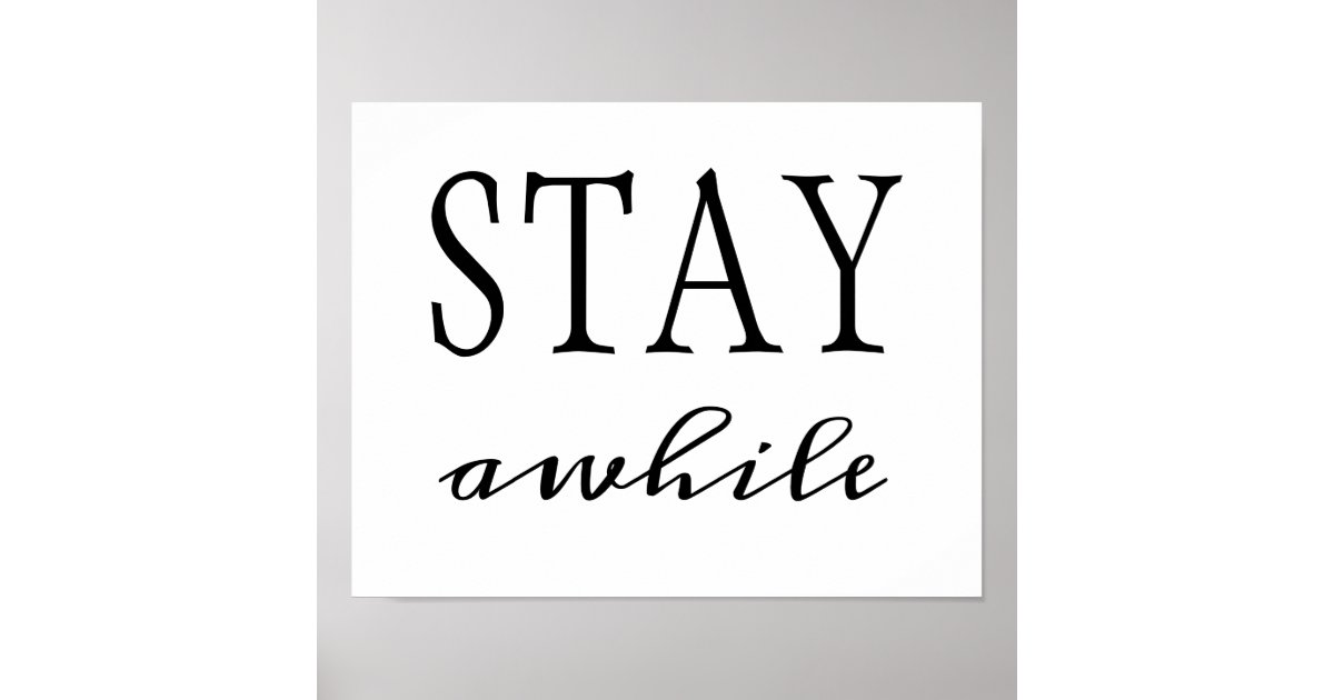 Stay awhile poster | Zazzle