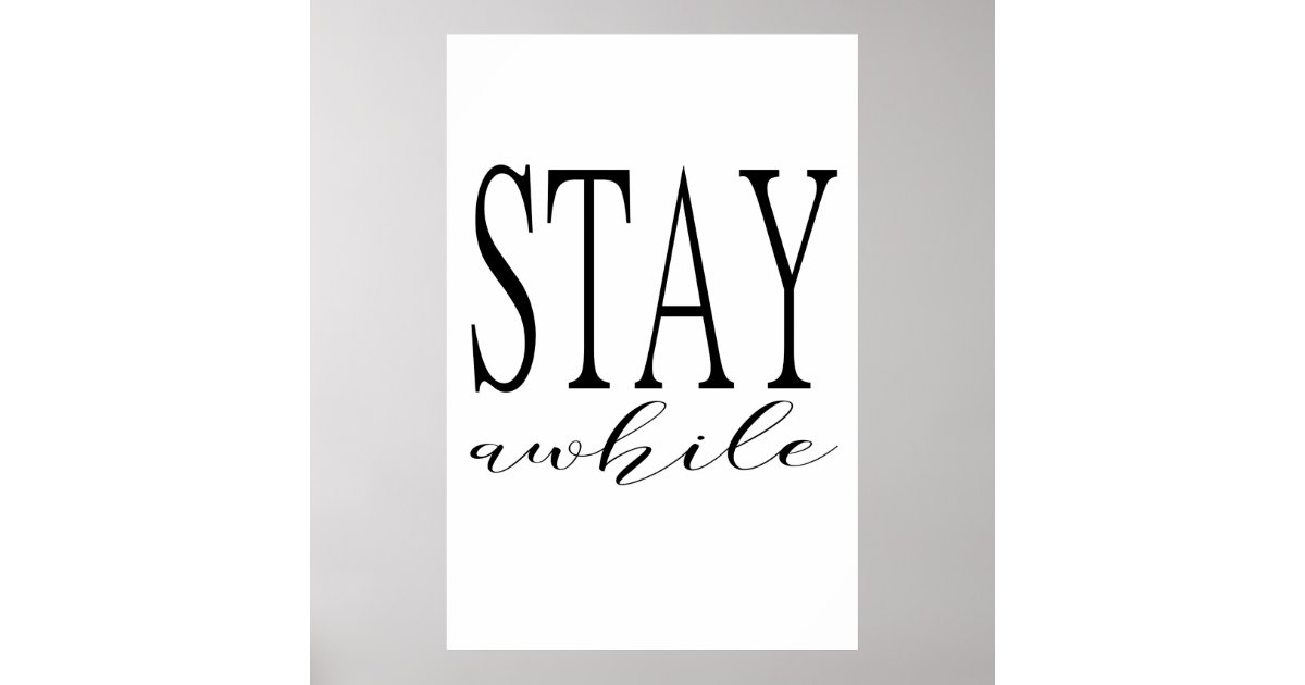 Stay Awhile Print Poster - Inspirational Poster | Zazzle