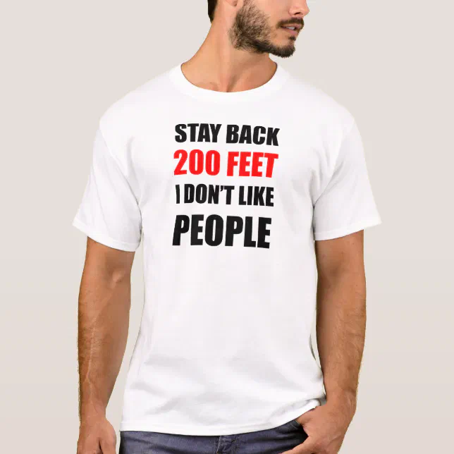 Stay Back 200 Feet: I Don't Like People T-Shirt | Zazzle