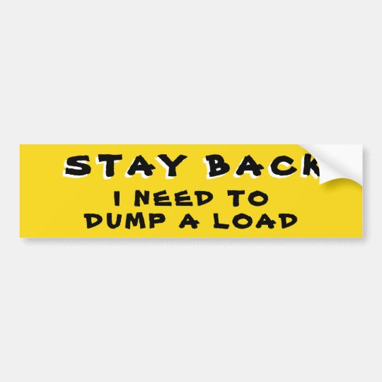 Stay Back I Need To Dump A Load Yellow Bumper Sticker | Zazzle.com