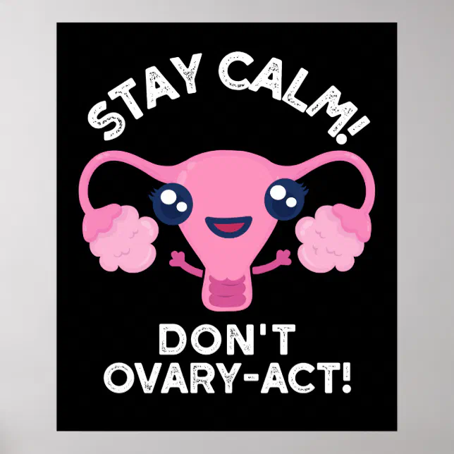 Stay Calm Don't Ovary-Act Anatomy Pun Dark BG Poster | Zazzle