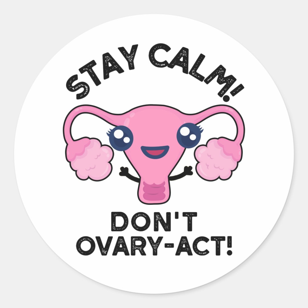 Stay Calm Dont Ovary Act Funny Anatomy Pun Classic Round Sticker Zazzle