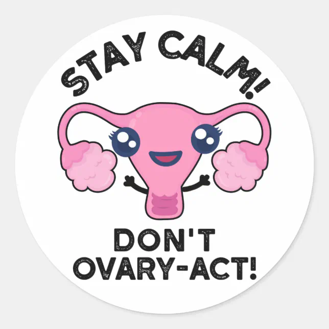Stay Calm Don't Ovary-Act Funny Anatomy Pun Classic Round Sticker | Zazzle