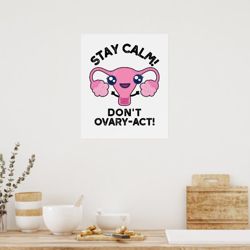 Stay Calm Don't Ovary-Act Funny Anatomy Pun Poster | Zazzle