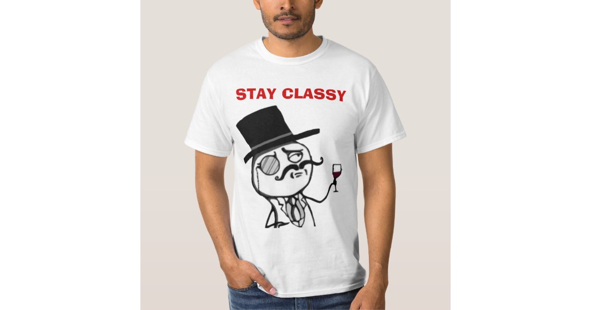 Stay Classy Internet meme face T-shirts | Zazzle