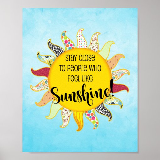 Stay Close To People Who Feel Like Sunshine Poster | Zazzle