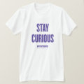 Stay Curious Tee | Zazzle