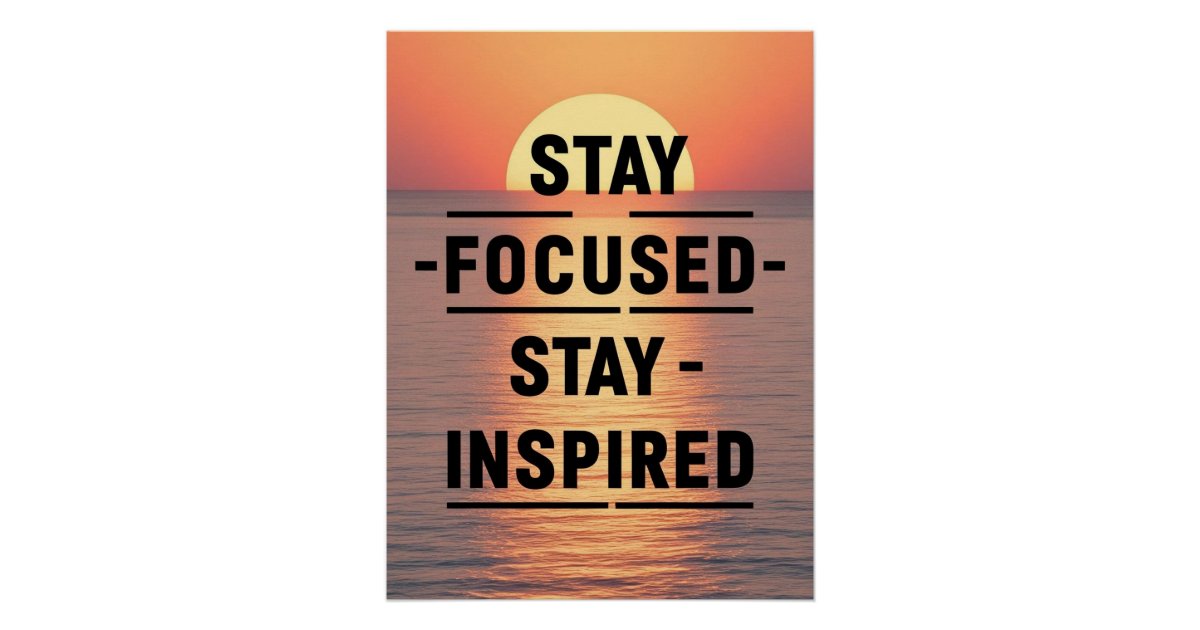 Stay Focused Stay Inspired Poster | Zazzle