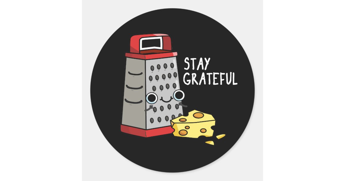 Stay Grateful Funny Cheese Pun Dark BG Classic Round Sticker | Zazzle