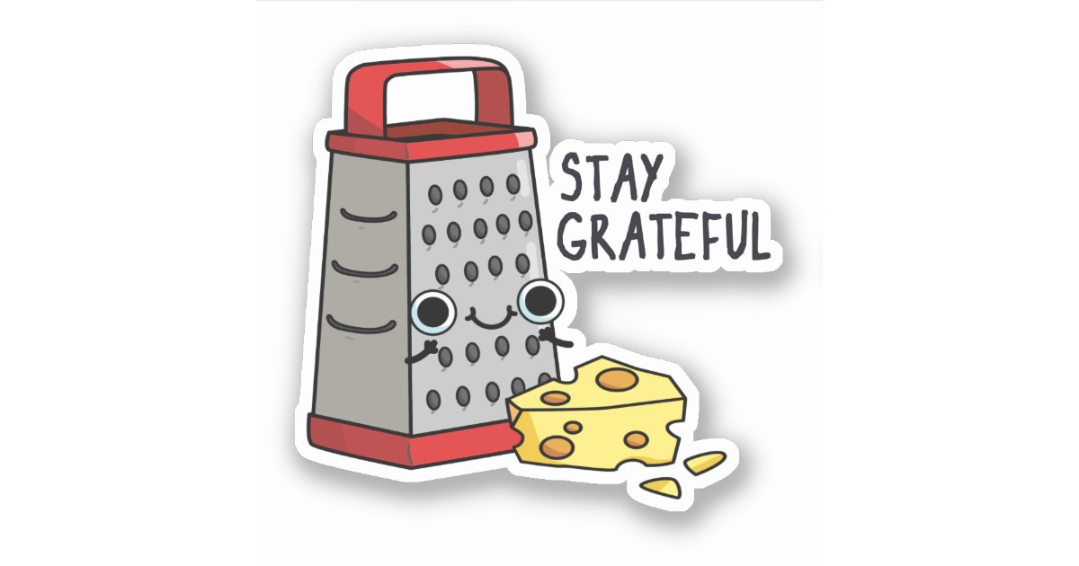 Stay Grateful Funny Cheese Pun Sticker | Zazzle