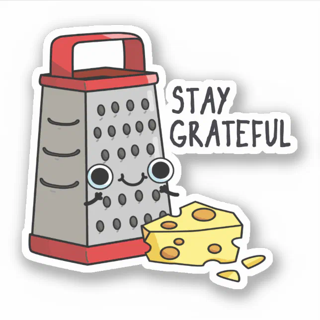 Stay Grateful Funny Cheese Pun Sticker | Zazzle