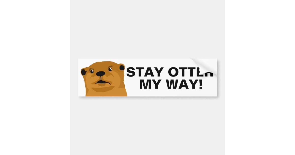 Stay Otter My Way Bumper Sticker | Zazzle