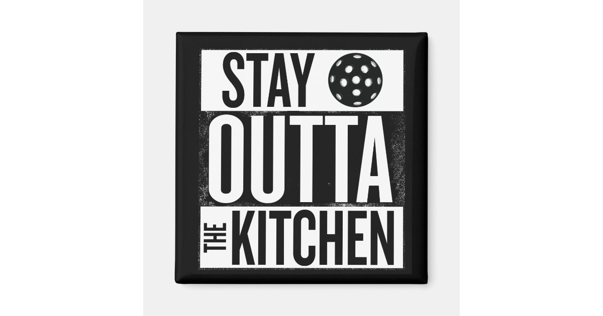 "Stay Outta the Kitchen" Pickleball Magnet | Zazzle