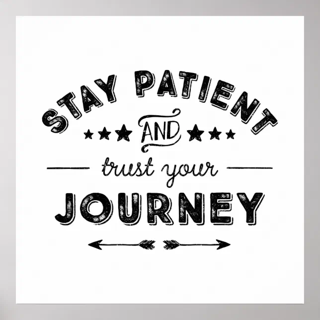 Stay Patient And Trust Your Journey Poster | Zazzle
