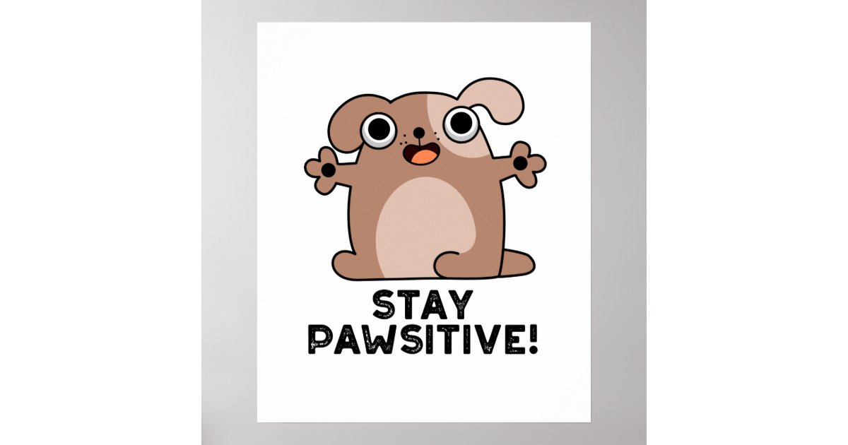 Stay Pawsitive Positive Dog Pun Poster | Zazzle