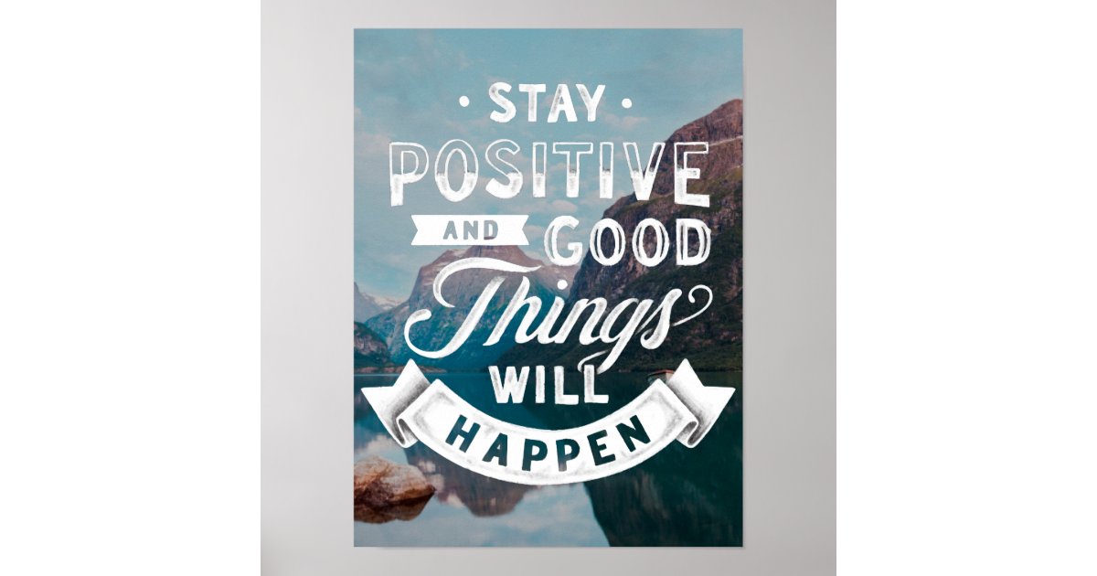 Stay Positive And Good Things Will Happen Poster | Zazzle