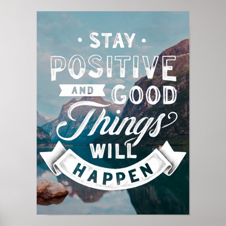 Stay Positive And Good Things Will Happen Poster | Zazzle